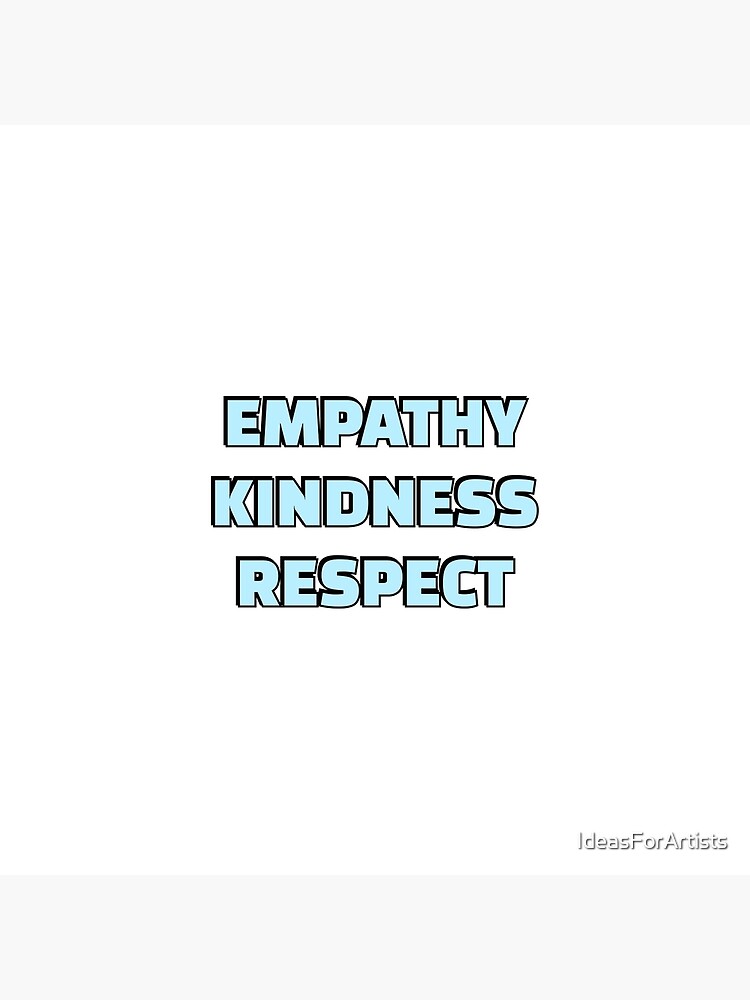 "EMPATHY KINDNESS RESPECT be kind always" Poster by IdeasForArtists ...