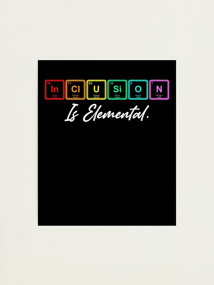 "Inclusion Is Elemental LGBT Pride Month" Photographic Print by ...