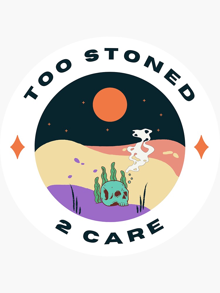 "Too Stoned to Care - White Circle" Sticker by avacreasy | Redbubble