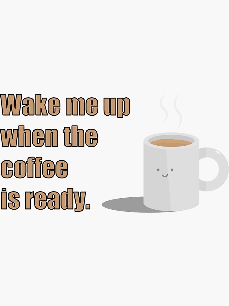 "Wake Up With Coffee" Sticker for Sale by TimmBitts | Redbubble