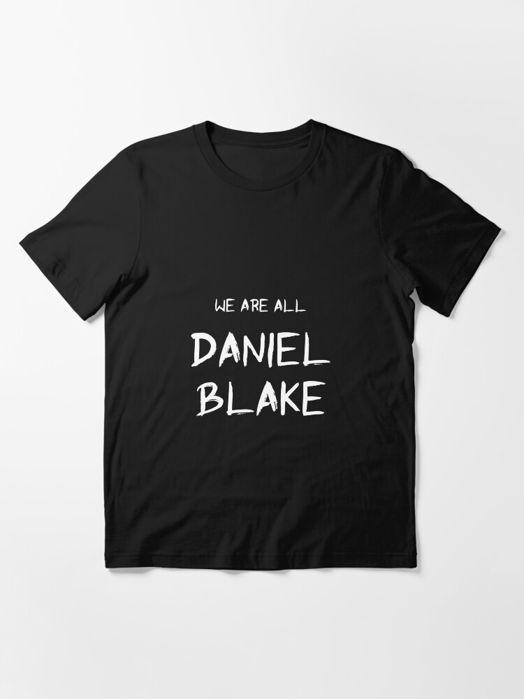 "We are all, Daniel Blake" Essential T-Shirt for Sale by Lisa Alcock ...