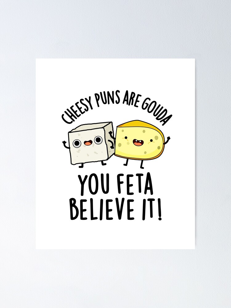 "Cheesy Puns Are Gouda You Feta Believe It Cute Cheese Pun" Poster by ...