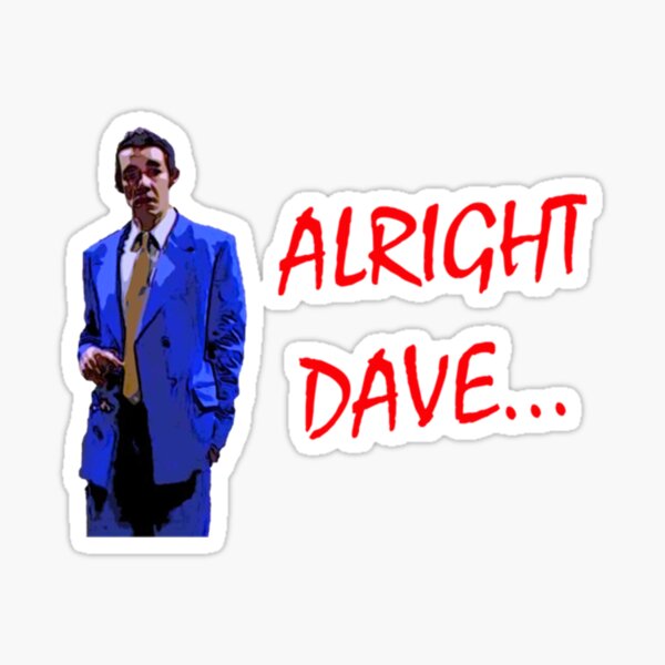 "Alright Dave... " Sticker for Sale by AltaChadbourne | Redbubble