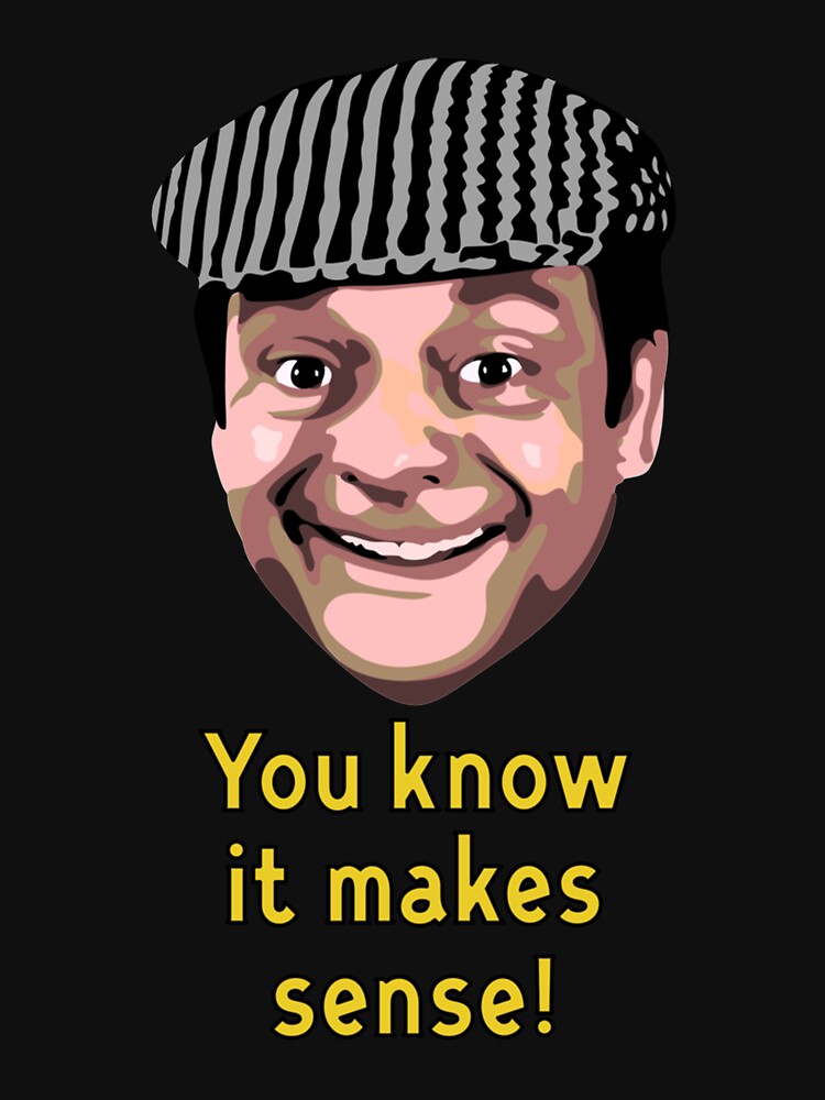 "You know it makes sense! - Del Boy " T-shirt for Sale by ...