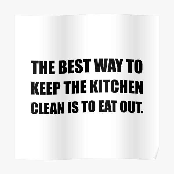 "Keep Kitchen Clean Eat Out" Poster by TheBestStore | Redbubble