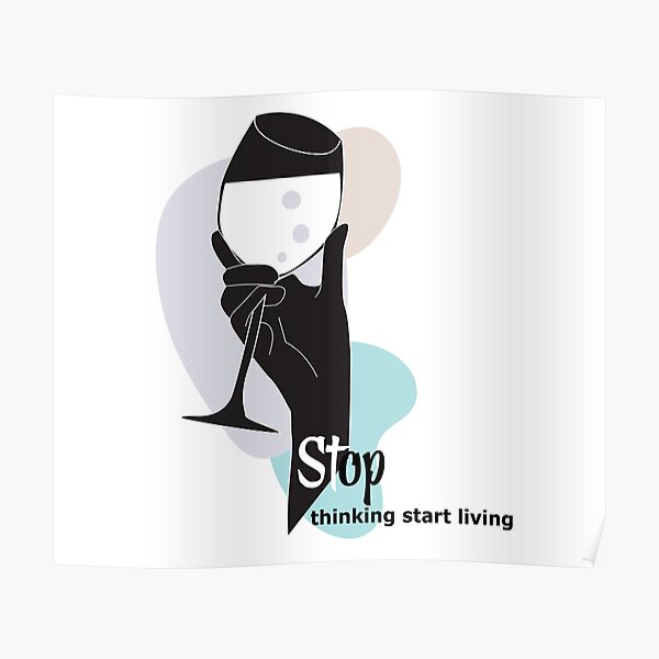 "Stop thinking start living" Poster by hasibuble | Redbubble