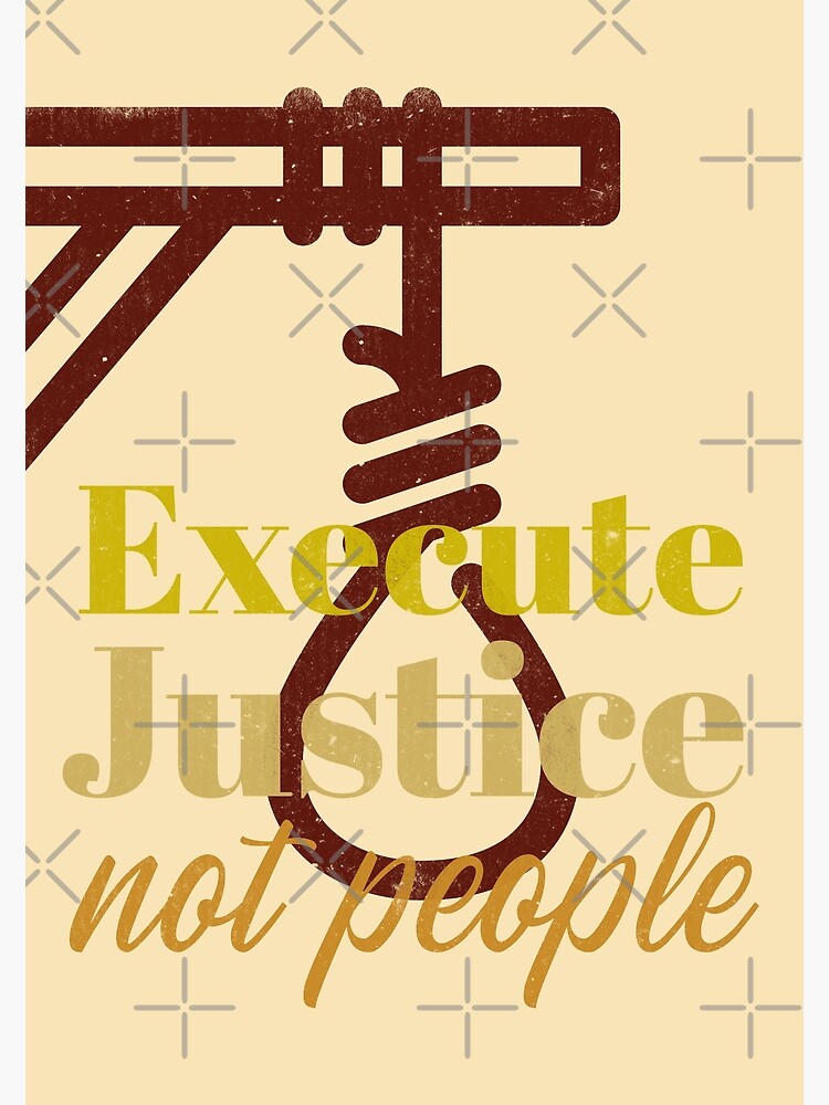 "Execute Justice Not People. Death Penalty Protest" Poster for Sale by ...