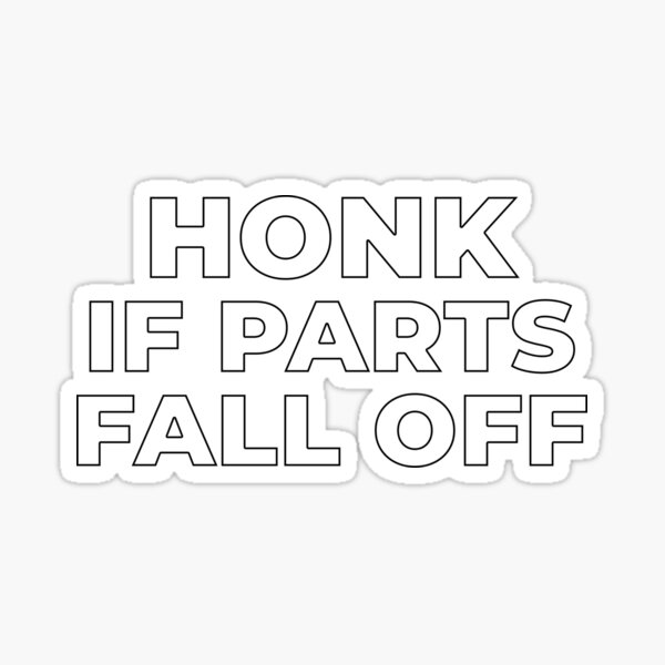 "Honk if parts fall off Car sticker white" Sticker for Sale by ...