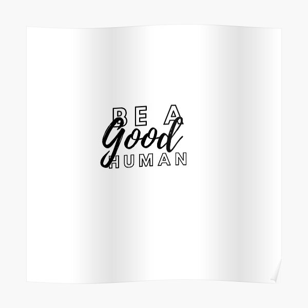 "BE A GOOD HUMAN" Poster for Sale by chelseastore07 | Redbubble