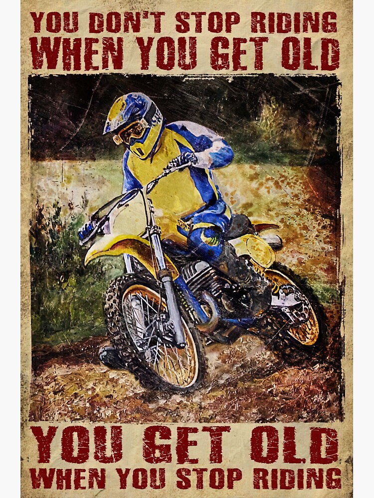 "You Don't Stop Riding When You Get Old - Men Dirt bike Racing Poster ...