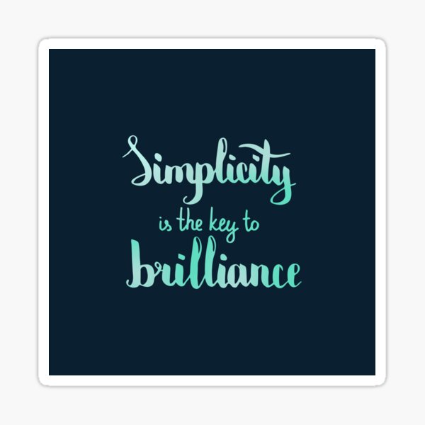 Simplicity Is The Key To Brilliance Stickers | Redbubble