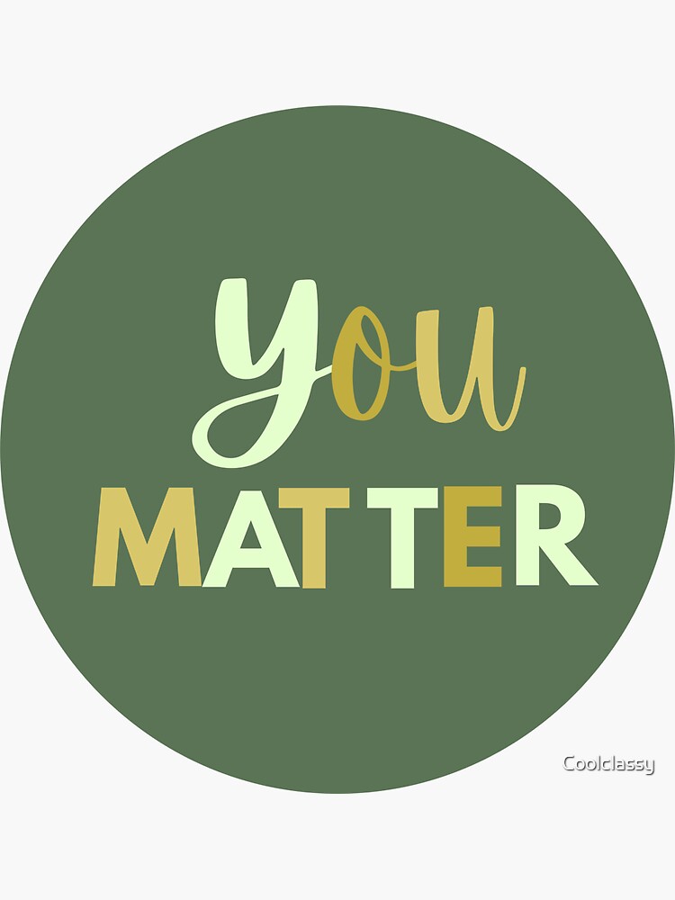 "You matter quote" Sticker for Sale by Coolclassy | Redbubble