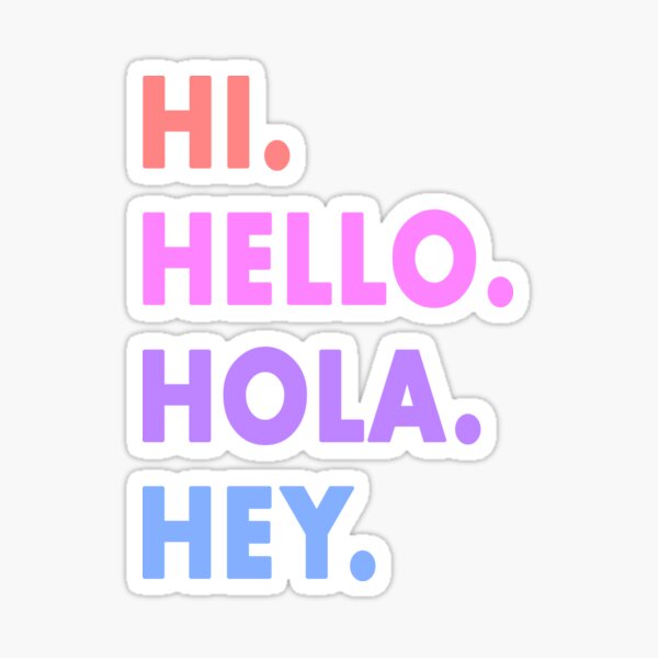 "hi hello hola hey" Sticker for Sale by 9chaa | Redbubble
