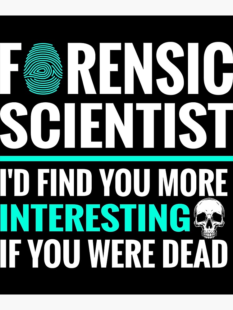 "Forensic Scientist Id Find You More Interesting If You Were Dead ...