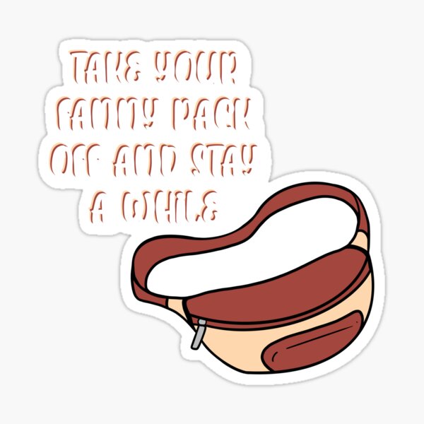 "take off your fanny pack" Sticker for Sale by G R I Z I D O R E ...