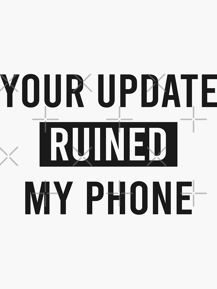 "Your Update Ruined My Phone , Mobile Memes" Sticker for Sale by lamjar ...