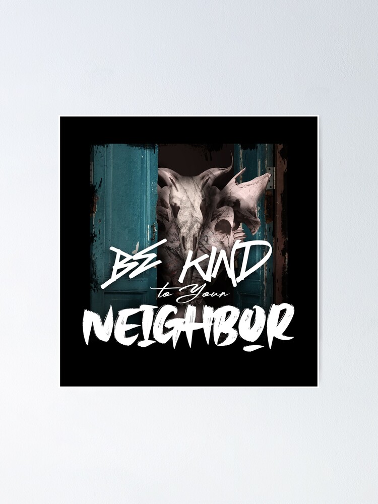 "Be Kind to your neighbor" Poster by MakeitMelo | Redbubble