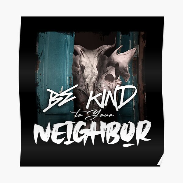 "Be Kind to your neighbor" Poster by MakeitMelo | Redbubble