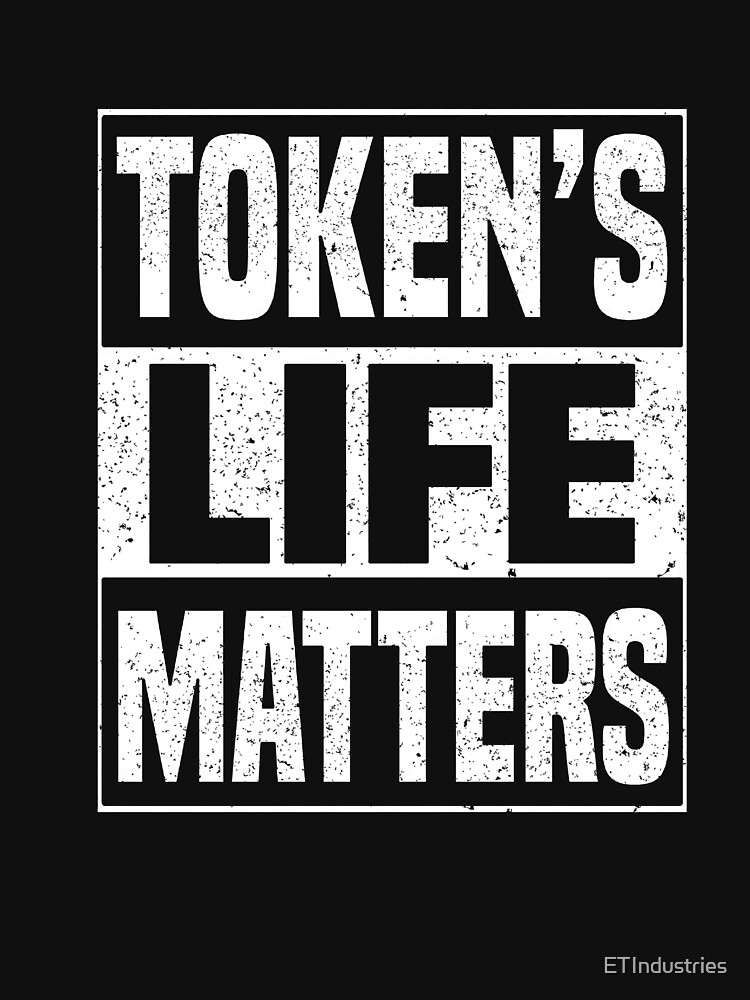 "Funny Token's Life Matters T-Shirt" T-shirt for Sale by ETIndustries ...