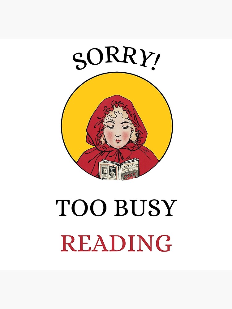"Sorry, too busy reading! | Literature, Books" Poster for Sale by ...