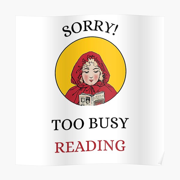 "Sorry, too busy reading! | Literature, Books" Poster for Sale by ...