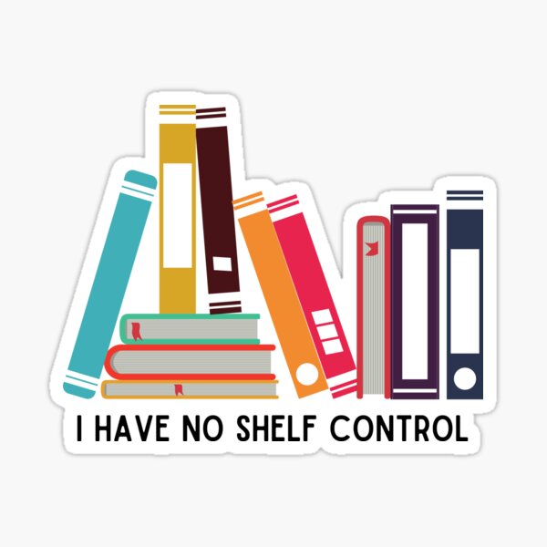 "BOOKS ON THE SHELF NO SHELF CONTROL" Sticker for Sale by ...