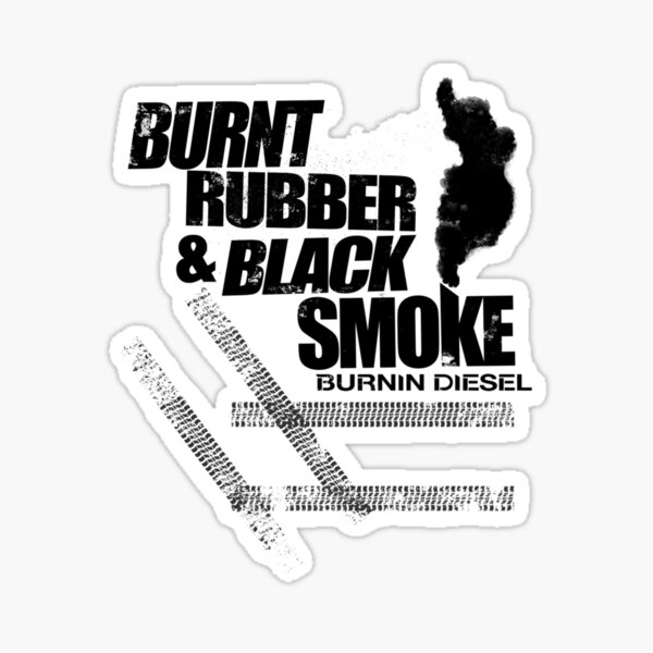 "Burnt Rubber and Black Smoke- Burnin Diesel " Sticker for Sale by ...