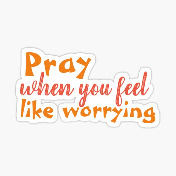 "Pray when you feel like worrying" Sticker for Sale by Delightful-Home ...