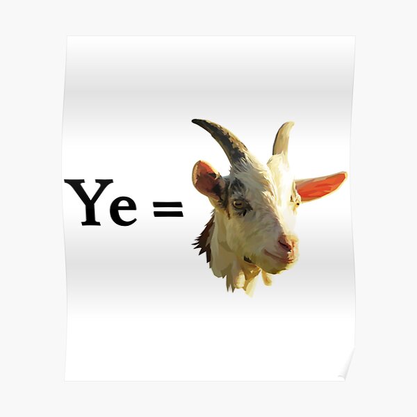 "Ye = Goat " Poster for Sale by 2HypeClothing | Redbubble