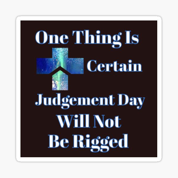 " Funny Meme Judgement Day Will Not Be Rigged" Sticker for Sale by ...