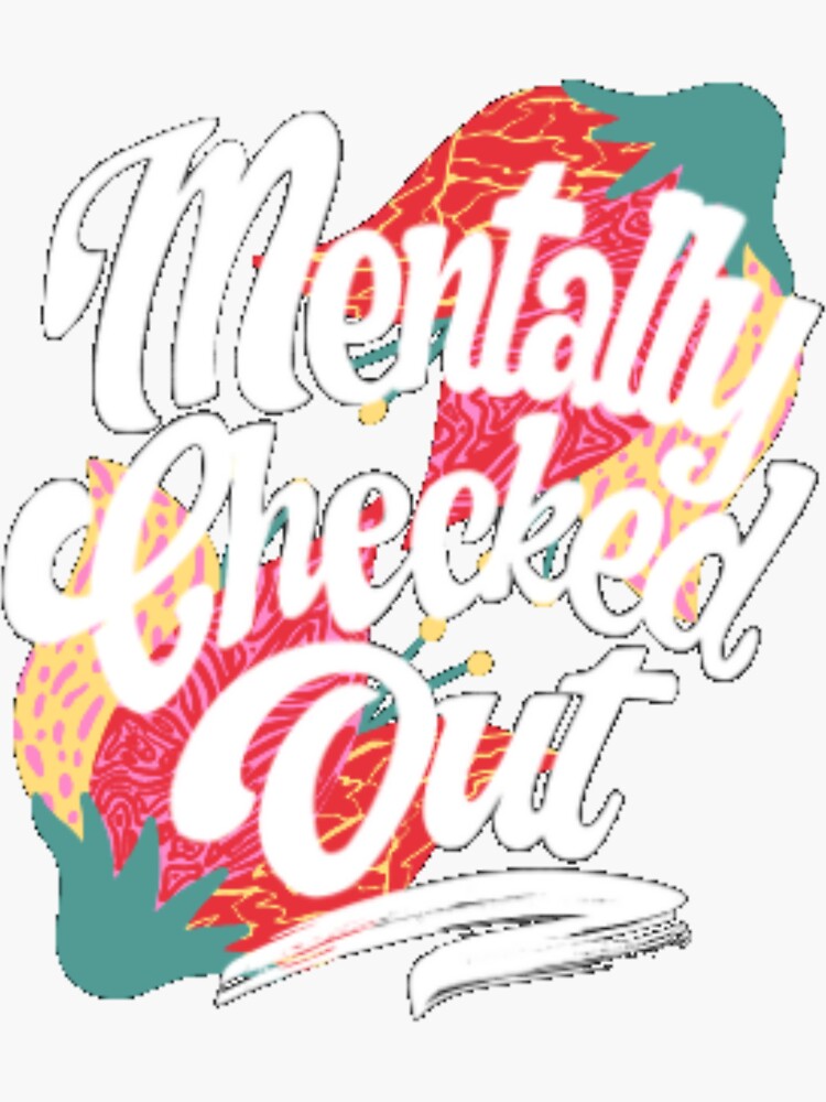 "Mentally Checked Out " Sticker for Sale by LiveToLearn | Redbubble