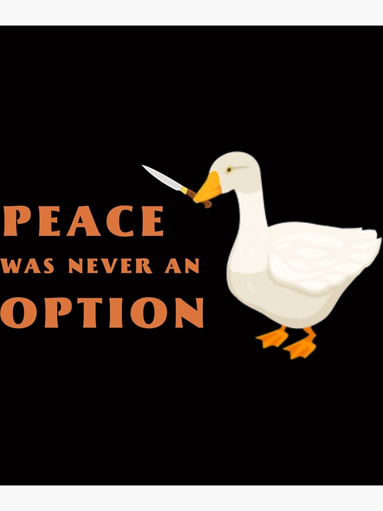 "Knife goose - peace was never an option " Poster for Sale by KENNY ...