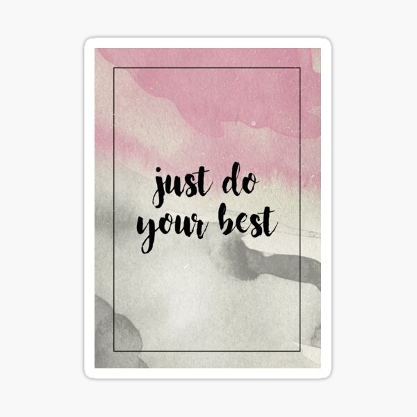 Just Do Your Best Stickers | Redbubble