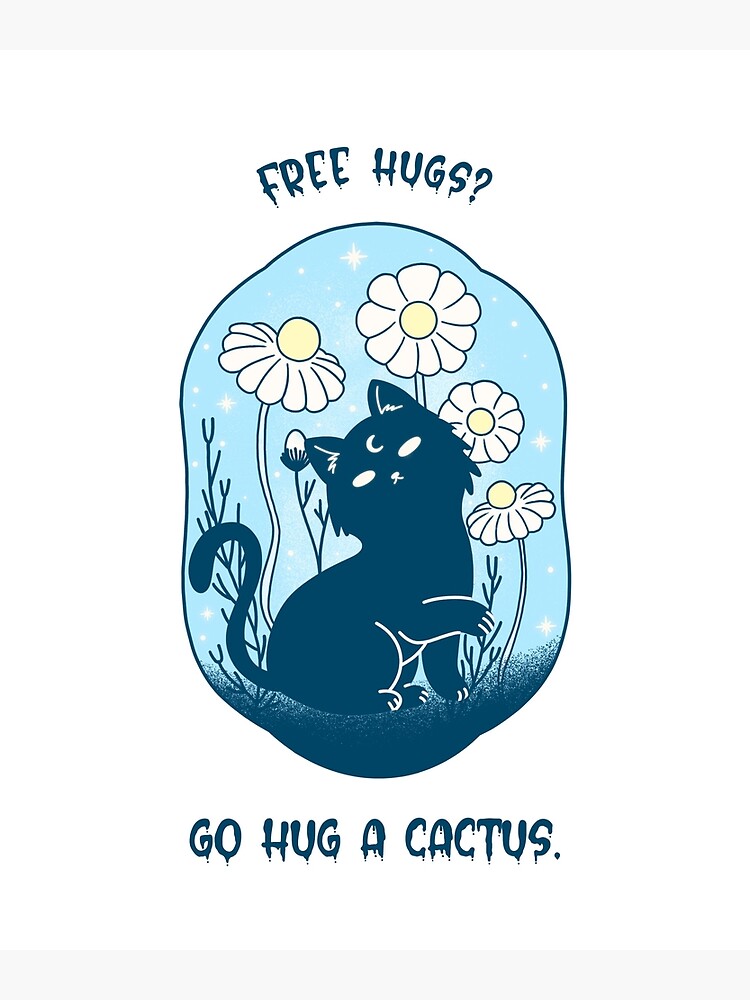 "FREE HUGS GO HUG A CACTUS BLACK CAT" Poster for Sale by Funmangocat ...