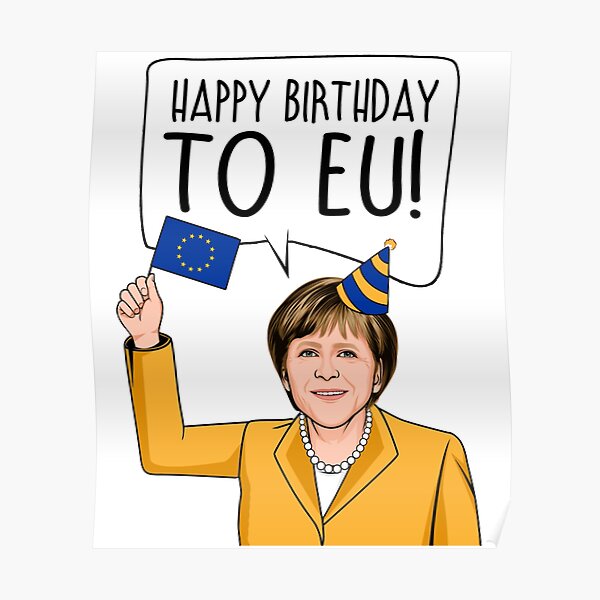 "Angela Merkel Happy Birthday to EU " Poster for Sale by SiduGalery ...