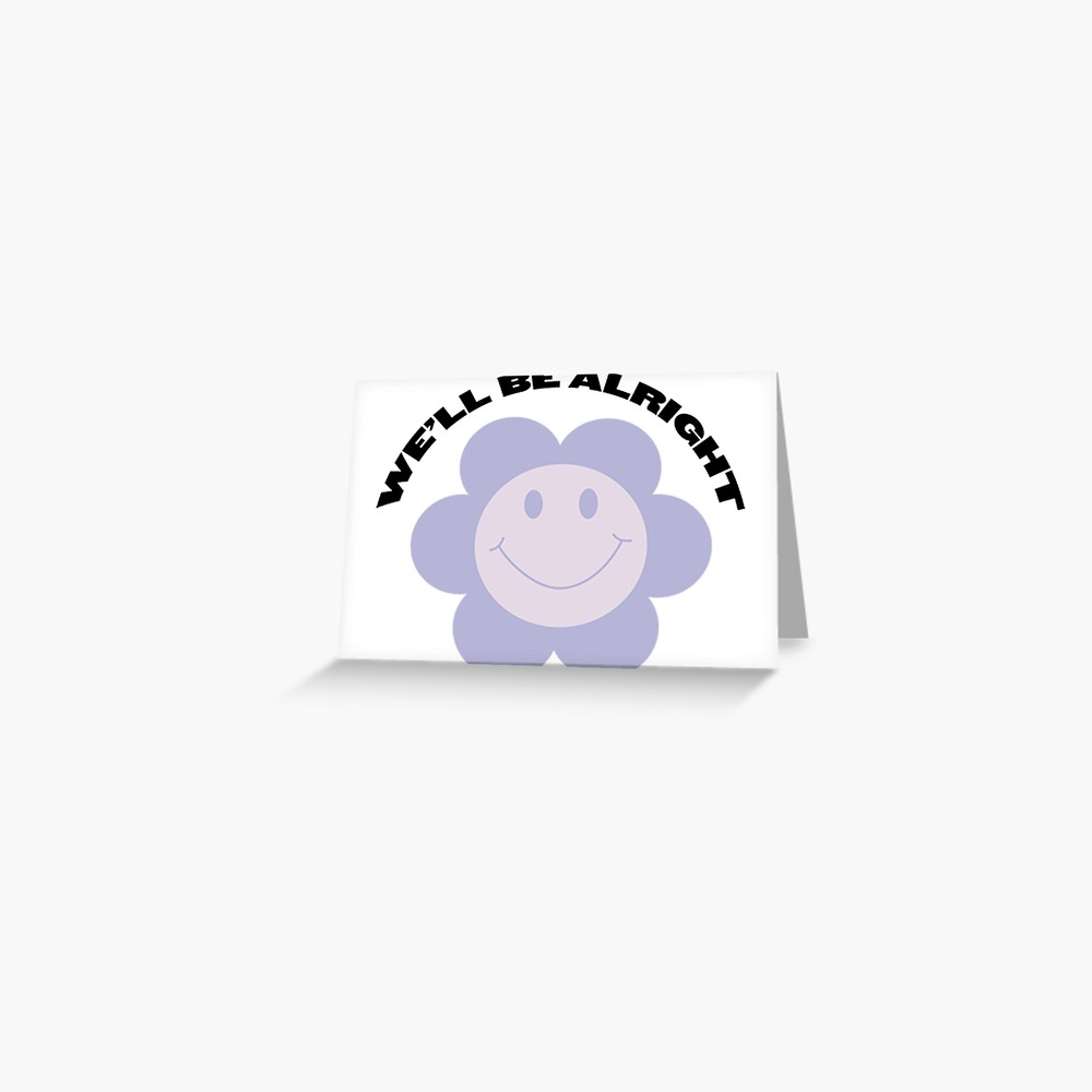 "we'll be alright smiley face" Greeting Card for Sale by ec9999 | Redbubble