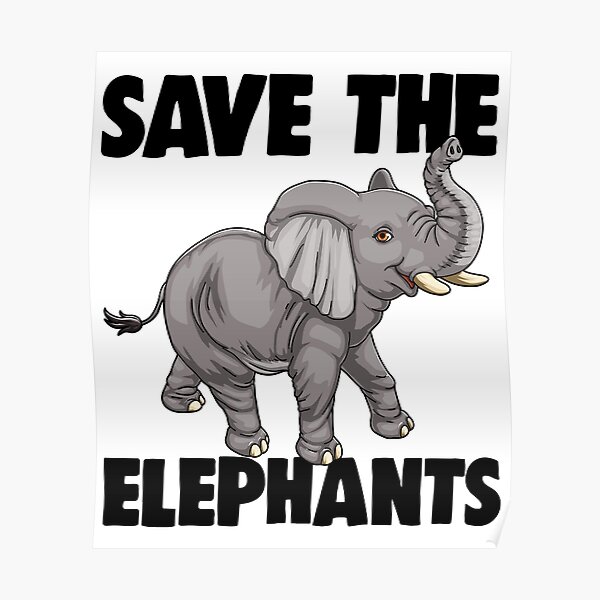 "Save The Elephants" Poster by Bendthetrend | Redbubble