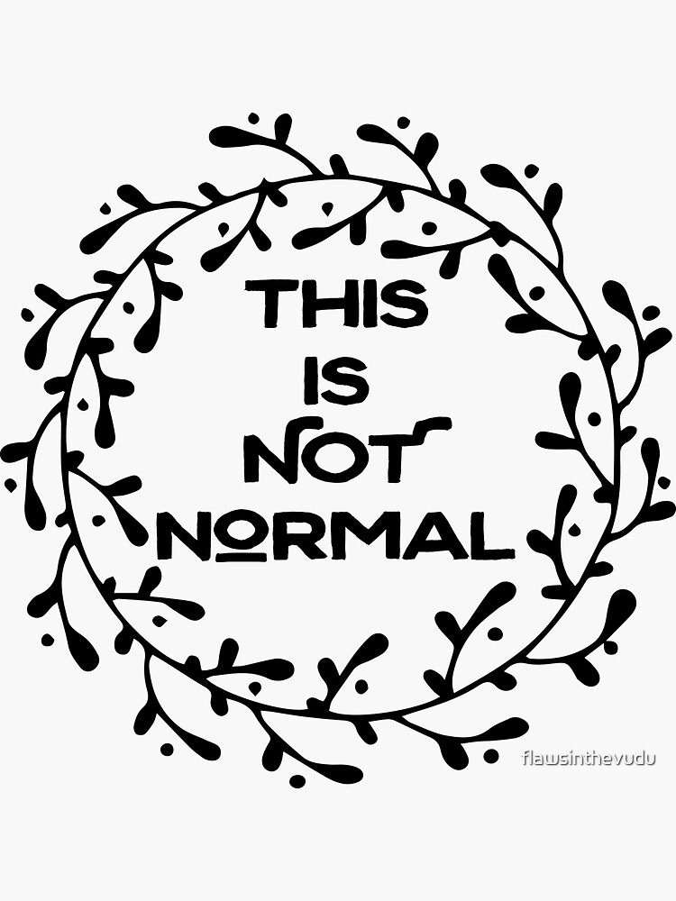 "This is not normal" Sticker for Sale by flawsinthevudu | Redbubble