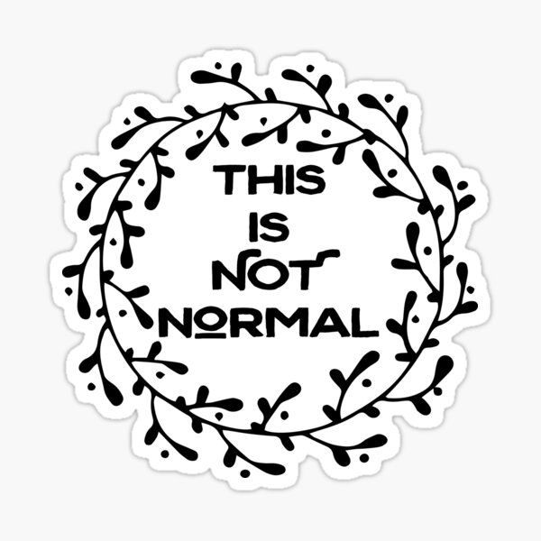 "This is not normal" Sticker for Sale by flawsinthevudu | Redbubble
