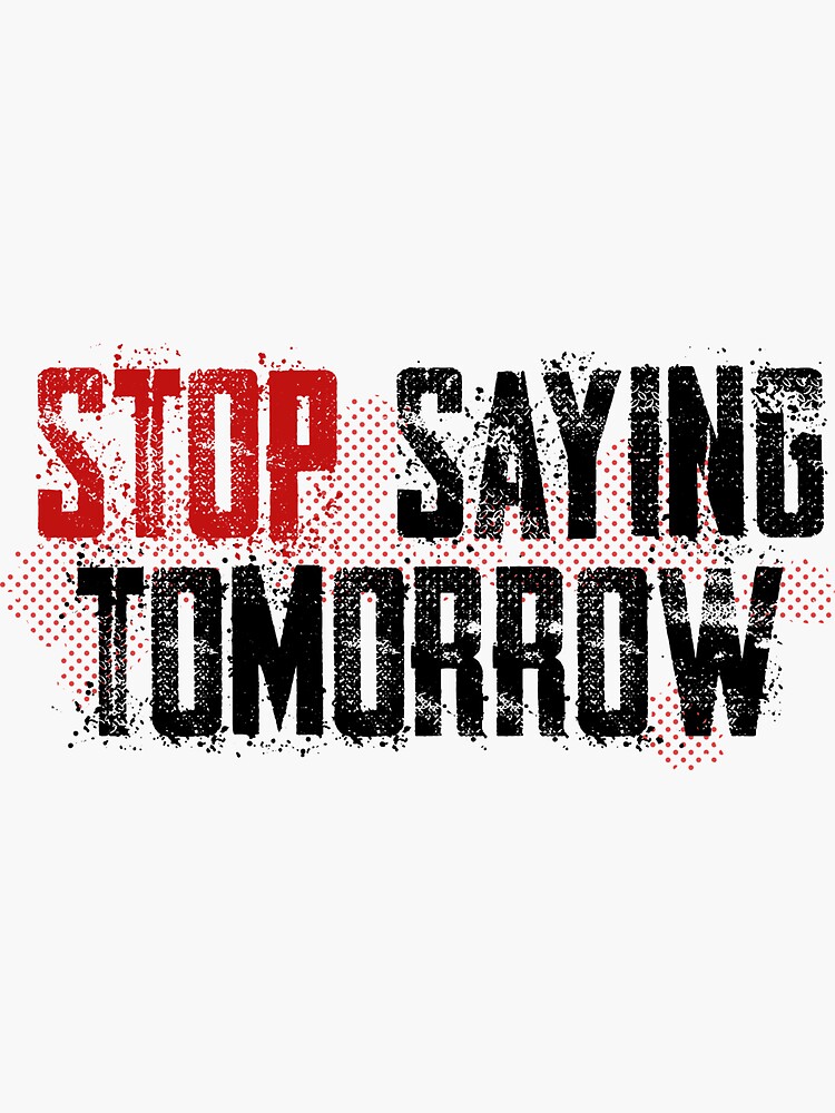 "Stop saying tomorrow, typography design" Sticker for Sale by ...