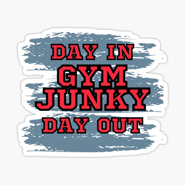 " GYM JUNKY DAY IN,DAY OUT" Sticker for Sale by MassAppeal | Redbubble