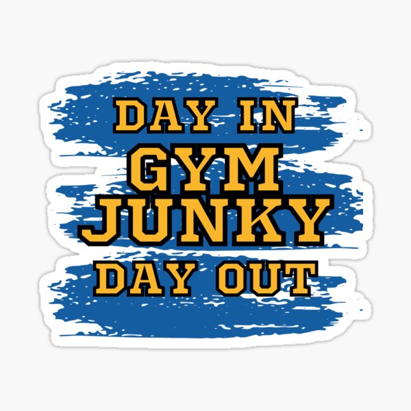 " GYM JUNKY DAY IN,DAY OUT" Sticker for Sale by MassAppeal | Redbubble