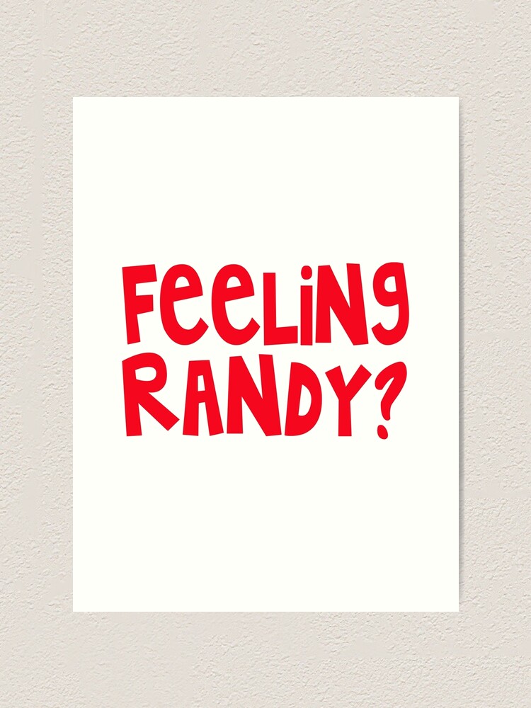 "FEELING RANDY? Sexy Phrase, Sex, Love Couples Fun" Art Print for Sale ...