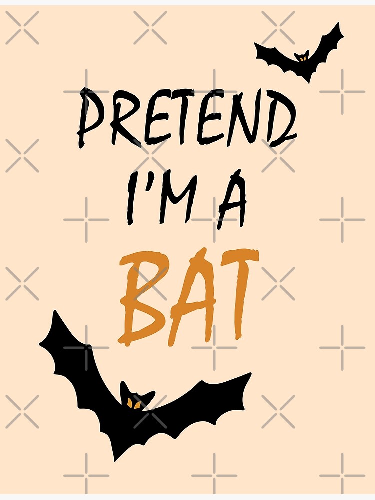 "Pretend I'm A Bat Halloween" Poster by GoldenPalette | Redbubble