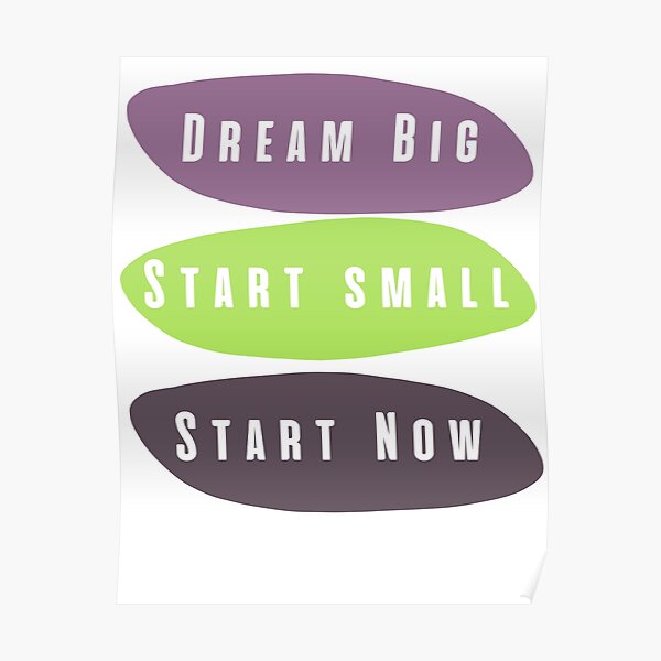 "Dream big start small start now" Poster for Sale by Boleirov | Redbubble