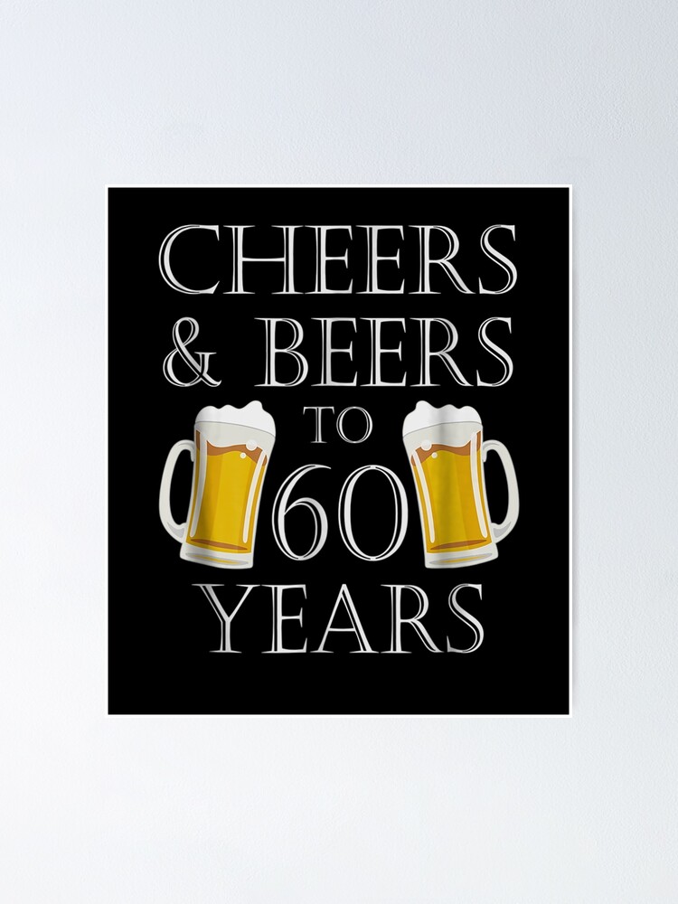 "Cheers and Beers to 60 Years 60th Birthday" Poster for Sale by ...