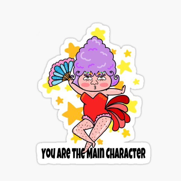 "You are the main character. " Sticker for Sale by Ms-Wgaf | Redbubble