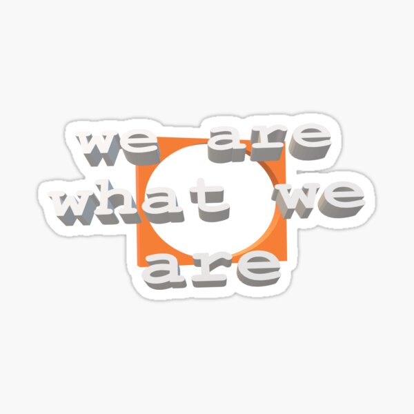 "we are what we are" Sticker for Sale by ufluke2designs | Redbubble