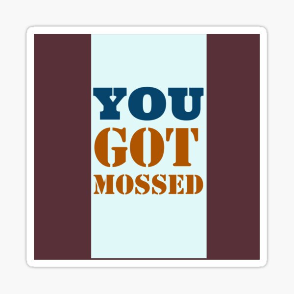 " you got mossed." Sticker for Sale by imtiyaz9661 | Redbubble