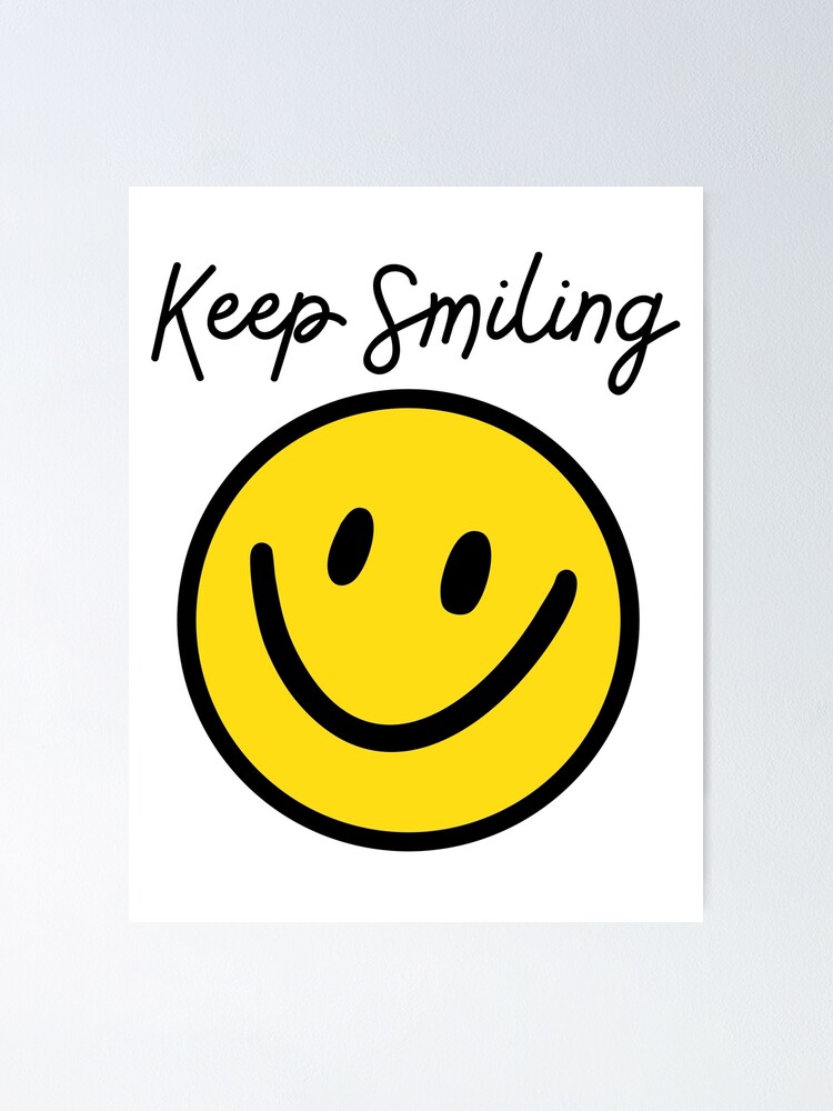 "Keep Smiling" Poster by SpankyDee | Redbubble